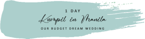 1 Day Kumpil in Manila – OUR BUDGET DREAM WEDDING